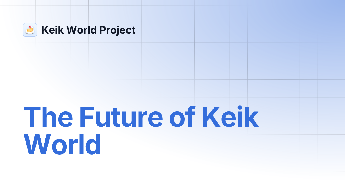 The Future of Keik World | Keik World Project